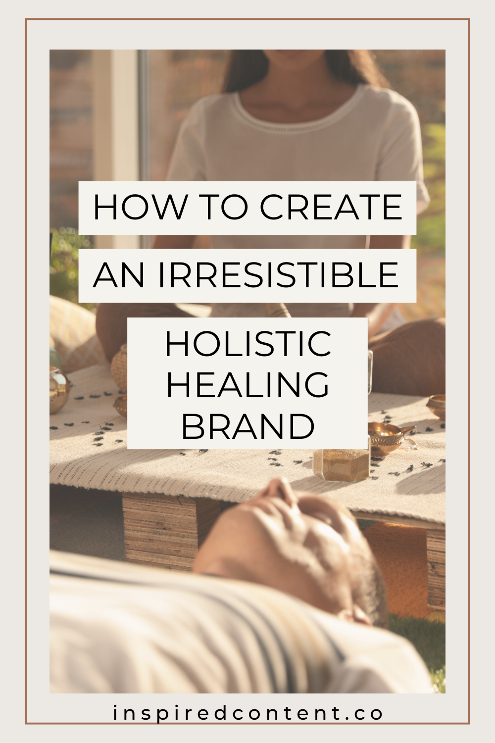 How to Create an Irresistible Holistic Healing Brand – Inspired Content Co